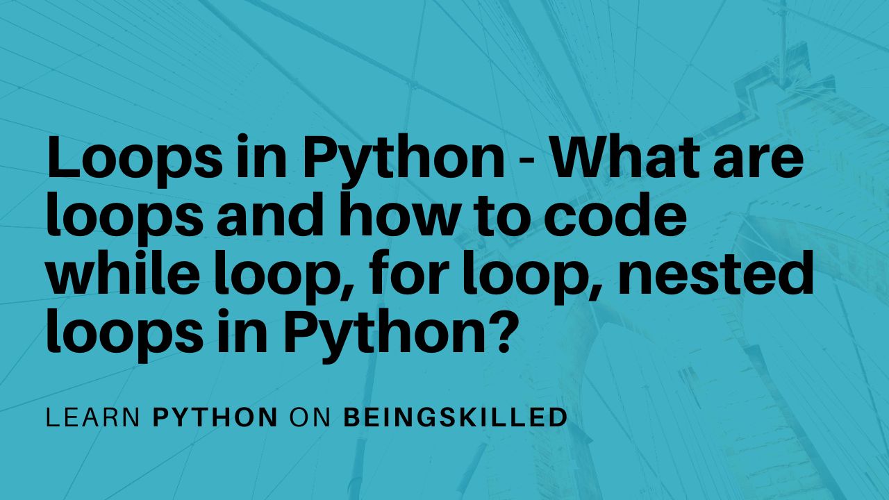 Loops in Python - What are loops and how to code while loop, for loop ... Loops in Python - What are loops and how to code while loop, for loop ...